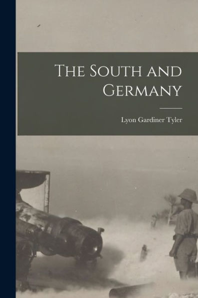 The South And Germany - Lyon Gardiner 1853-1935 Tyler - 9781013810695 ...