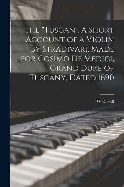 The "Tuscan". A Short Account Of A Violin By Stradivari, Made For ...