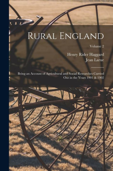 Rural England: Being An Account Of Agricultural And Social Researches ...