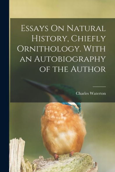 Essays On Natural History, Chiefly Ornithology. With An Autobiography ...