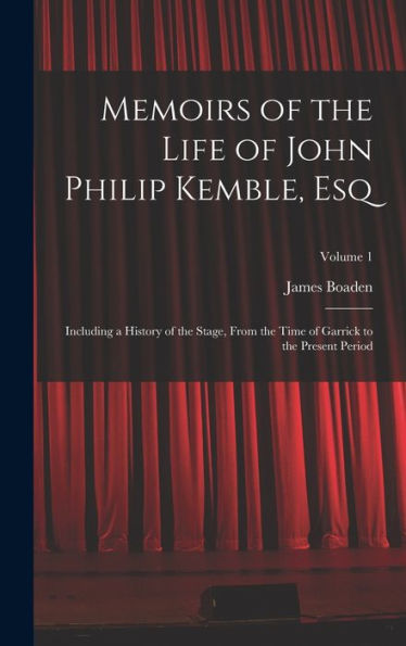 Memoirs Of The Life Of John Philip Kemble, Esq: Including A History Of ...