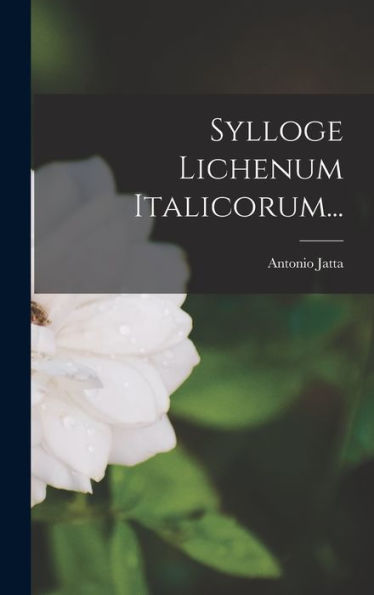 Sylloge Lichenum Italicorum... (Italian Edition) - Antonio Jatta ...