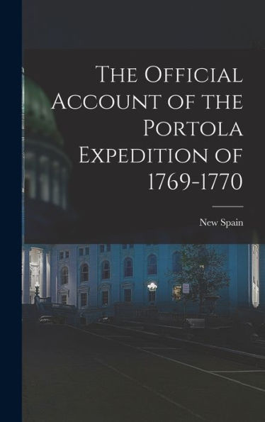 The Official Account Of The Portola Expedition Of 1769-1770 - New Spain ...