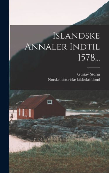 Islandske Annaler Indtil 1578... (Icelandic Edition) - Gustav Storm ...