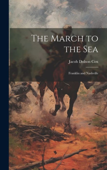 The March To The Sea: Franklin And Nashville - Jacob Dolson Cox ...