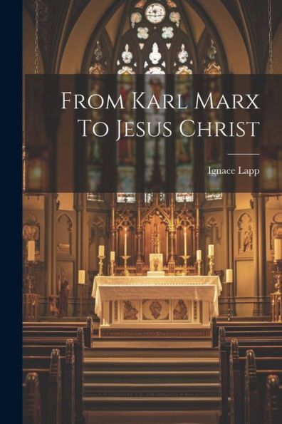 From Karl Marx To Jesus Christ - Ignace Lapp - 9781021166661 ...
