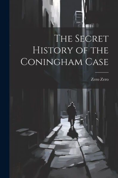 The Secret History Of The Coningham Case - Zero Zero - 9781021456885 ...