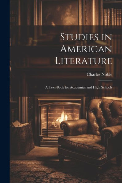 Studies In American Literature: A Text-Book For Academies And High ...