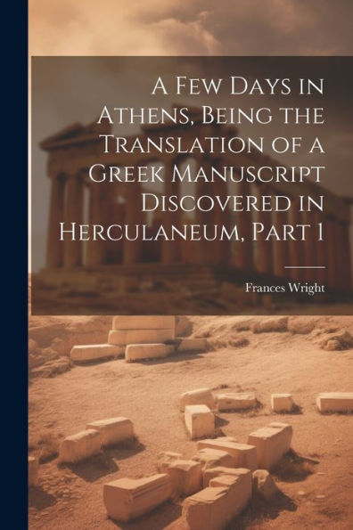 A Few Days In Athens, Being The Translation Of A Greek Manuscript ...