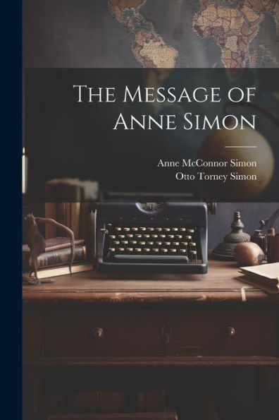 The Message Of Anne Simon - Anne McConnor Simon, Otto Torney Simon ...