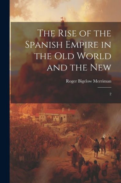 The Rise Of The Spanish Empire In The Old World And The New: 2 - Roger ...