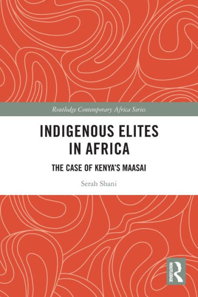 Indigenous Elites In Africa: The Case Of Kenya'S Maasai (Routledge ...