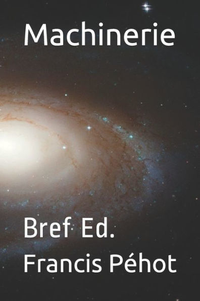 Machinerie: Bref Ed. (French Edition) - Francis Pehot - 9781077573895 ...