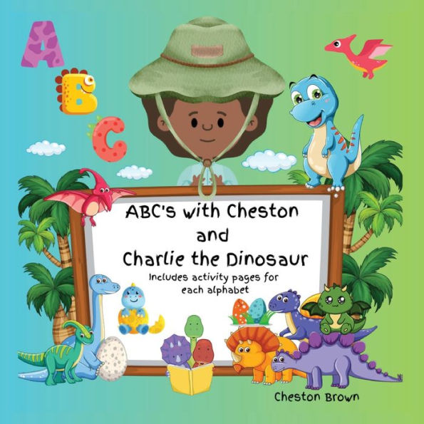 Abc'S With Cheston And Charlie The Dinosaur - Cheston Brown ...