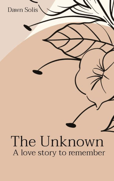 The Unknown: A Love Story To Remember - Dawn Solis - 9781088256848 ...