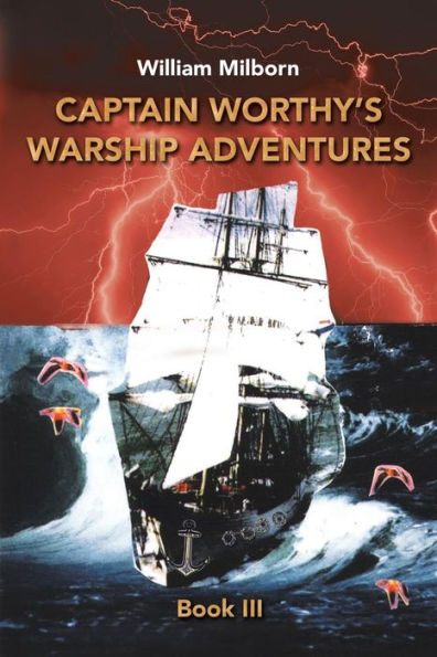 CAPTAIN WORTHY’S WARSHIP ADVENTURES: Book III - William Milborn ...