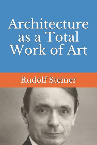 Architecture as a Total Work of Art - Rudolf Steiner, Frederick Amrine ...