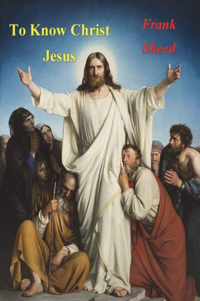 To Know Christ Jesus - Frank Sheed - 9781774640128 - ReComparo.com