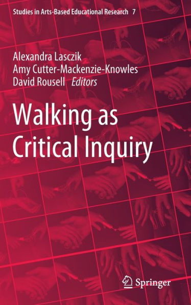 Walking As Critical Inquiry (Studies In Arts-Based Educational Research ...