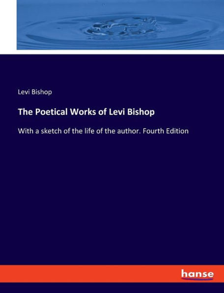 The Poetical Works Of Levi Bishop: With A Sketch Of The Life Of The ...