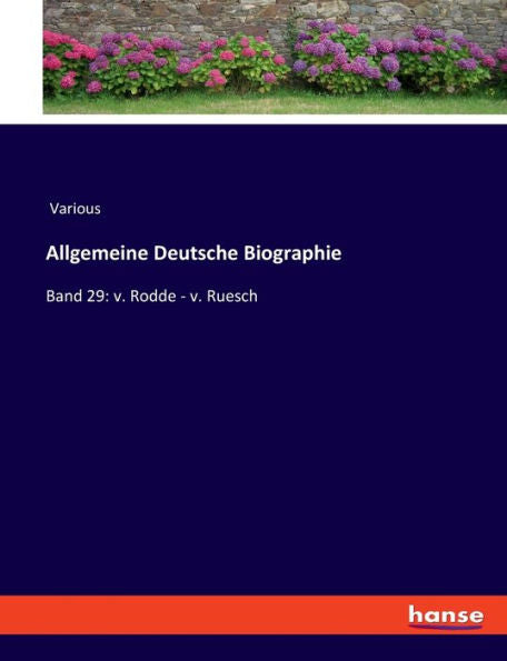 Allgemeine Deutsche Biographie: Band 29: V. Rodde - V. Ruesch (German ...